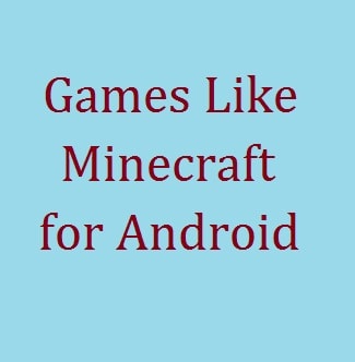 Top 5 Best Games Like Minecraft for Android