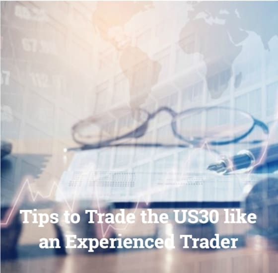 4 Tips to Trade the US30 like an Experienced Trader